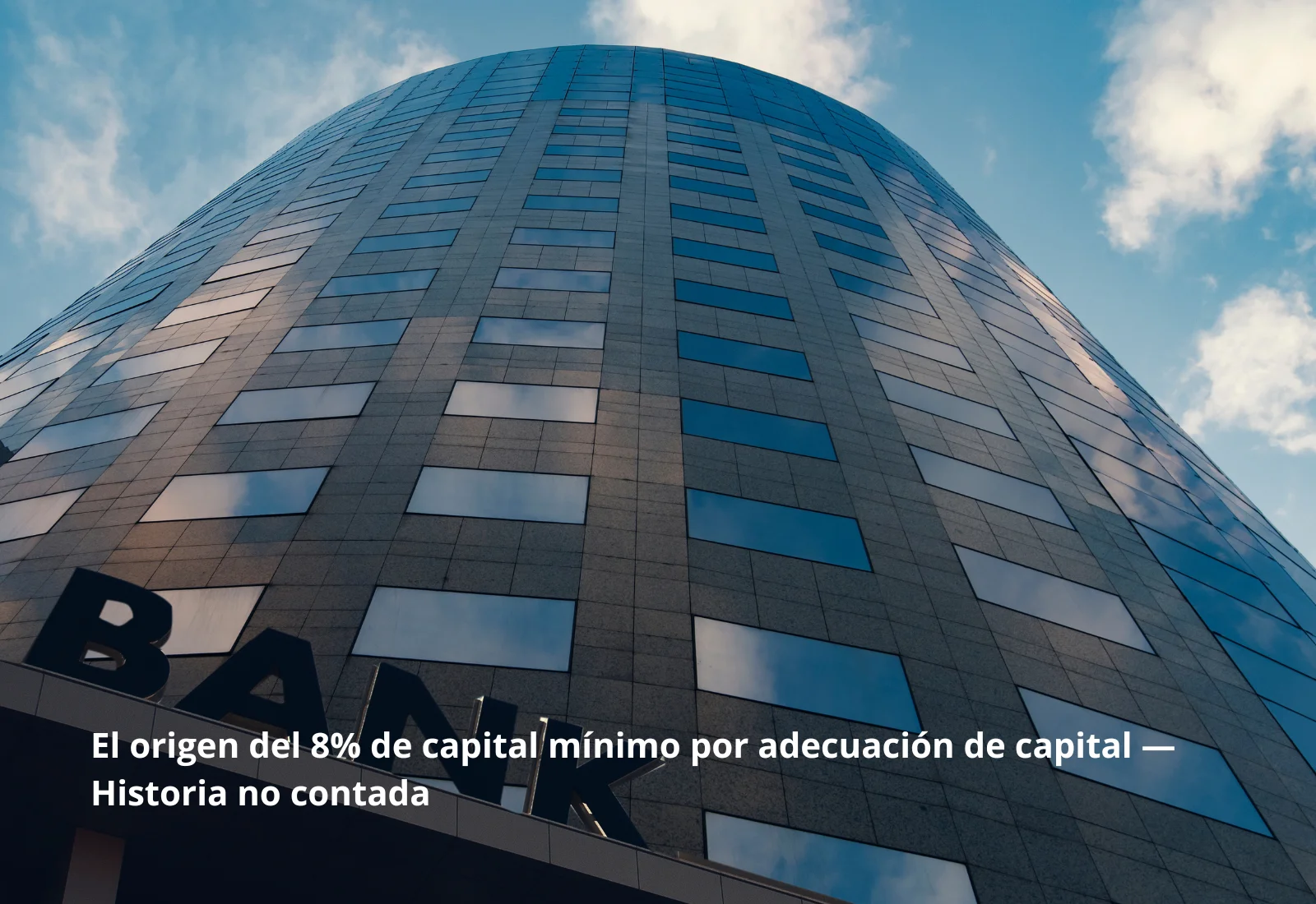 El origen del 8% de capital mínimo por adecuación de capital — Historia ...